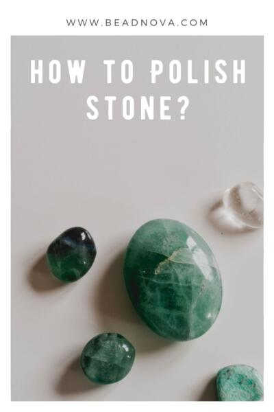 How to Polish Stones? - Beadnova